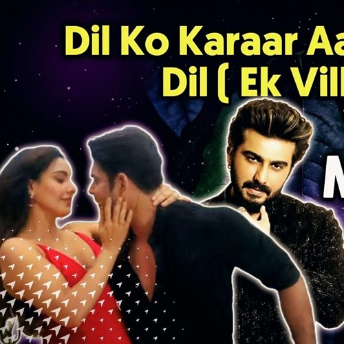 Stream Dil Ko Karaar Aaya x Dil (Ek Villain Return) Mashup DJ ABIN 2.5 ...