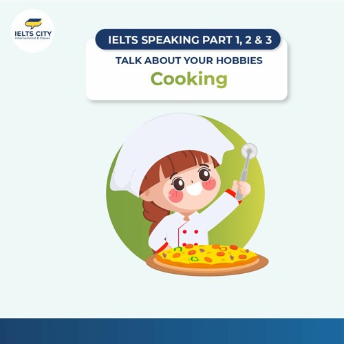 Stream episode Talk about your hobby - Cooking - IELTS Speaking Sample ...