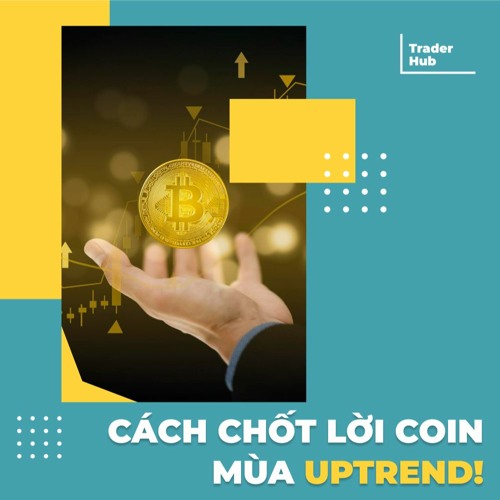 Stream Cách chốt lời khi thị trường Uptrend? by TRADERHUB | Listen online for free on SoundCloud