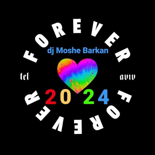 Stream FOREVER TLV - 2024 Mixed Set By dj Moshe Barkan by dj Moshe ...