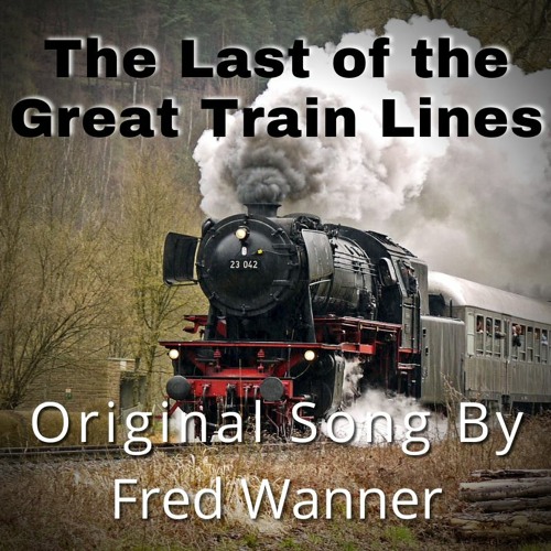 Stream The Last Of The Great Train Lines by Fred Wanner | Listen online ...