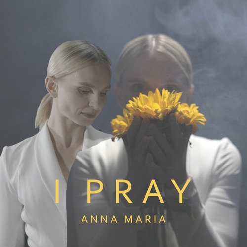 Stream ANNA MARIA - I PRAY by Anna Maria / АННА МАРІЯ | Listen online ...
