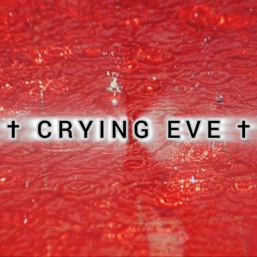 Stream † CRYING EVE † - Я ОТКРЫВАЮ ВЕНЫ - Я ЗАКРЫВАЮ СЕРДЦЕ by 𝕎𝕚𝕥𝕔𝕙 ...