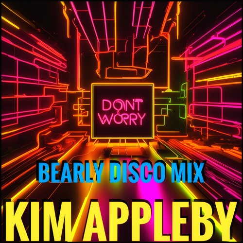 Stream Kim Appleby - Don't Worry (Bearly Disco Mix) by Bearly Disco ...