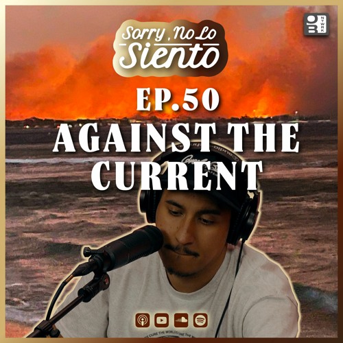 Stream episode SNLS EP. 50 - Against The Current by Sorry, No Lo Siento ...