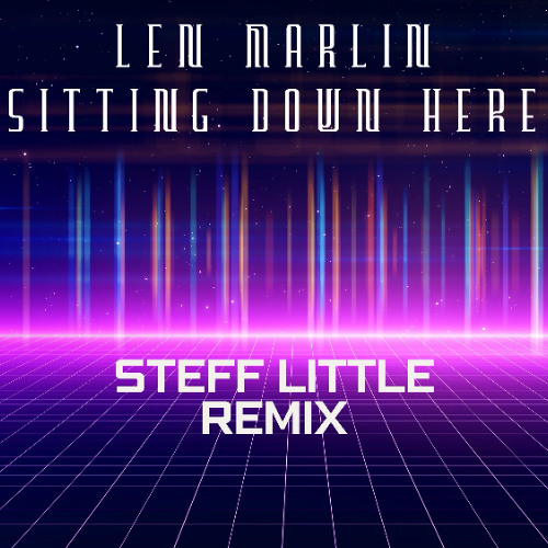 Stream Len Marlin - Sitting Down Here (Steff Little Remix) by Steff ...