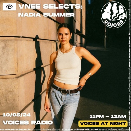Stream VNEE Selects: NadiaSummer - 10/05/24 - Voices Radio by Voices ...