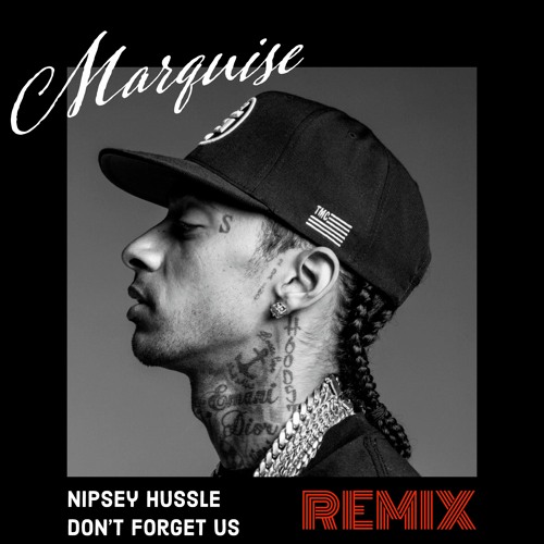 Stream MARQUISE // Nipsey Hussle - Don't forget us (Remix) by MARQUISE ... Stream MARQUISE // Nipsey Hussle - Don't forget us (Remix) by MARQUISE ...