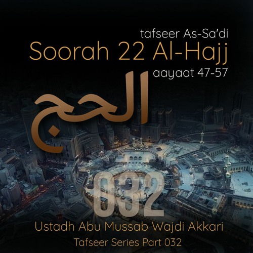 Stream tfsrOWTP#032 - Tafseer As-Sa'di - Soorah Al-Hajj 022 - Aayaat 47 ...