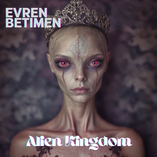 Stream Alien Kingdom (Original Track) by Evren Betimen | Listen online ...