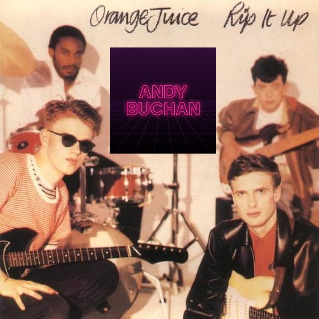 Stream Orange Juice - Rip It Up (Andy Buchan Sax Edit) by Andy Buchan ...