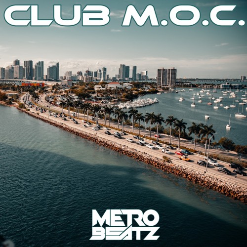 Stream Club M.O.C. (Aired On MOCRadio 8-13-22) by Metro Beatz | Listen ...