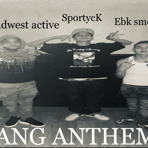 Stream GANG ANTHEMS Ft. Mkiddwest active & Ebk smoke24 by SportycK ...
