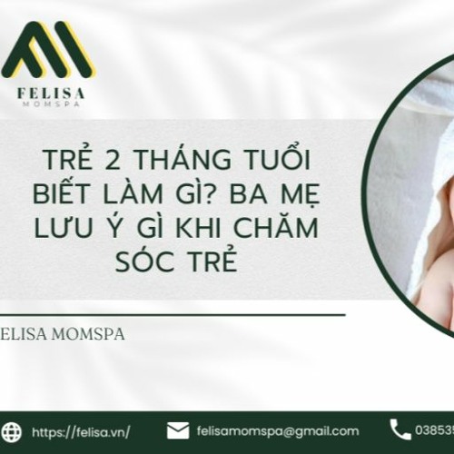 Stream Sự phát triển của trẻ 2 tháng tuổi_ Lưu ý khi chăm sóc.mp3 by FELISA MOMSPA | Listen ...
