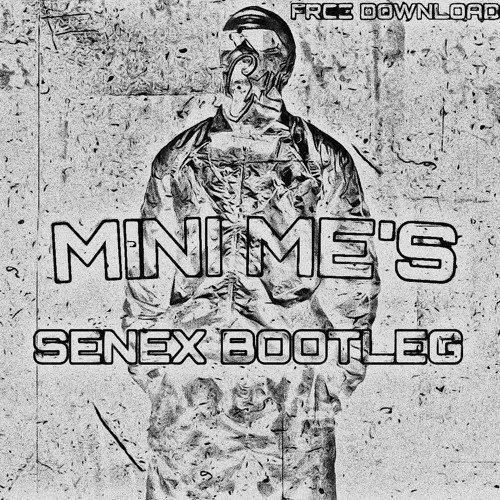 Stream MEEKZ - MINI ME'S [SENEX BOOTLEG] FREE DOWNLOAD... by SENEX ...