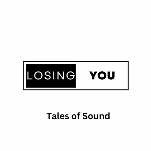 Stream Losing You by Tales of Sound | Listen online for free on SoundCloud