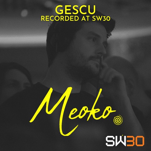 Stream MEOKO Podcast Series | Gescu - Recorded at SW30 by MEOKO ...