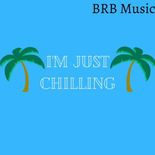 Stream I'm Just Chilling by BRB Music | Listen online for free on ... Stream I'm Just Chilling by BRB Music | Listen online for free on ...