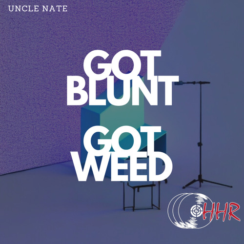 Stream GOT BLUNT GOT WEED by Uncle Nate. | Listen online for free on ...