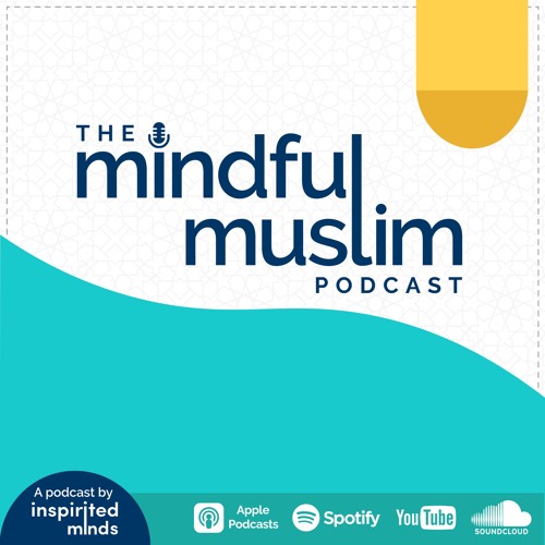 Stream Inspirited Minds | Listen to The Mindful Muslim Podcast playlist ...