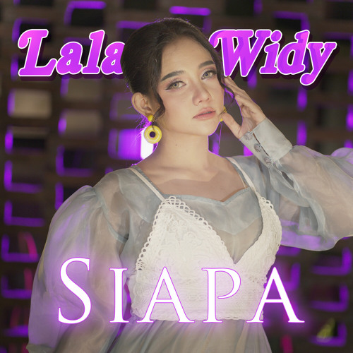 Stream Siapa by Lala Widy | Listen online for free on SoundCloud