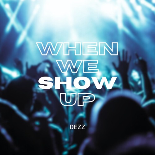 Stream When We Show Up (Original Mix) by Dezz (US) | Listen online for ...