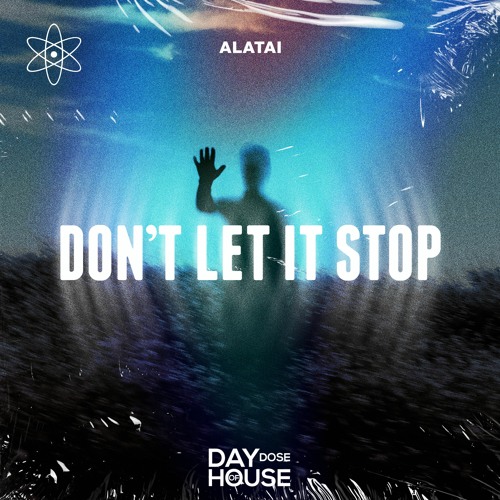 Stream Alatai - Don't Let It Stop by Day Dose Of House | Listen online ...
