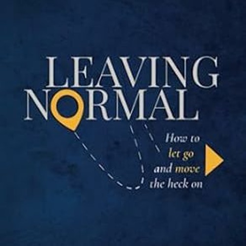 Stream [download] pdf Leaving Normal How to Let Go and Move the Heck On by estherjaedw | Listen ...