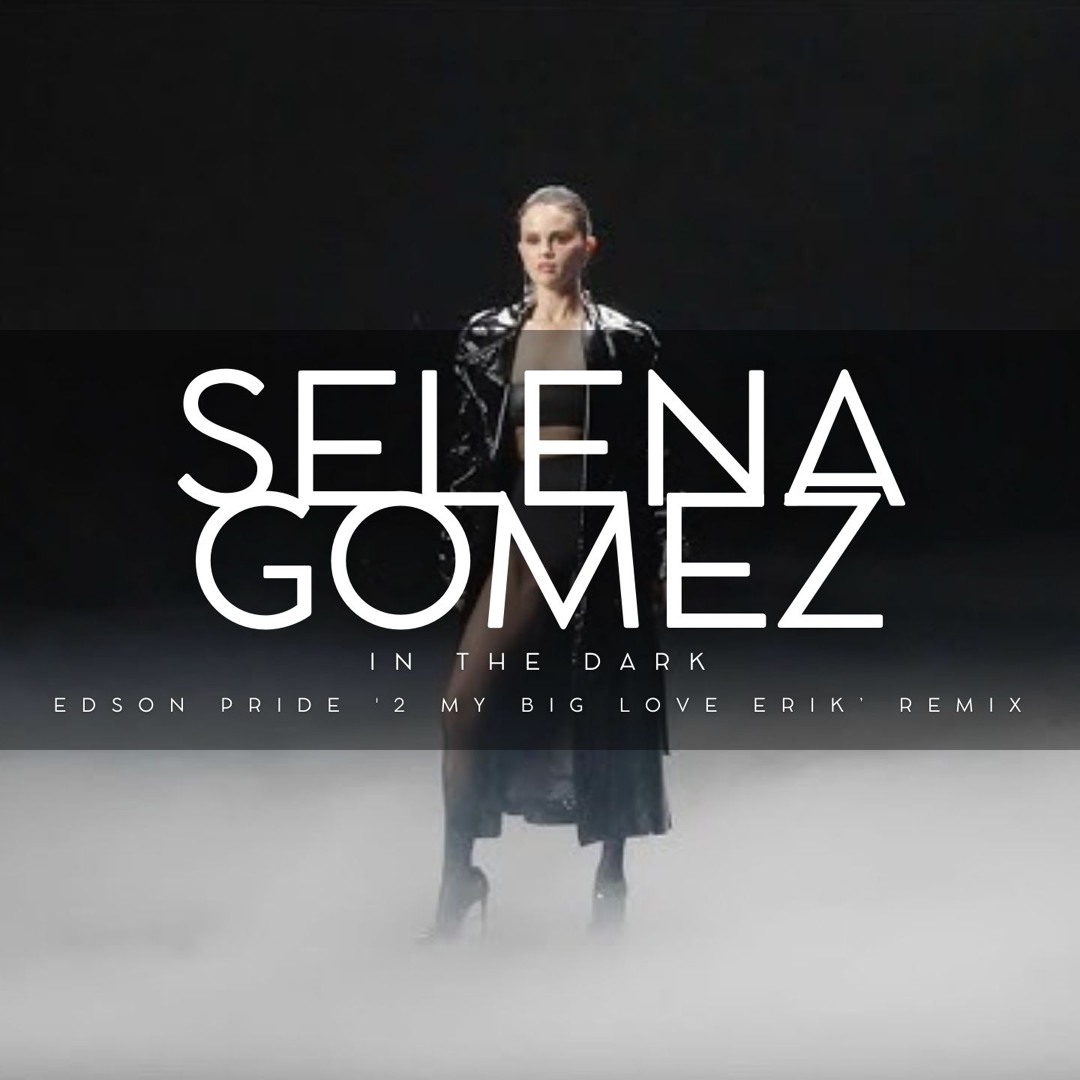 Stream Selena Gomez - In The Dark (Edson Pride '2 My BIG LOVE Erik ...