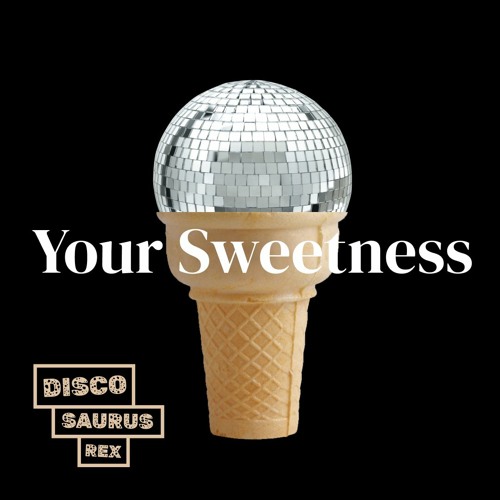 Stream Your Sweetness (FREE DOWNLOAD) by DISCOSAURUS REX | Listen ...