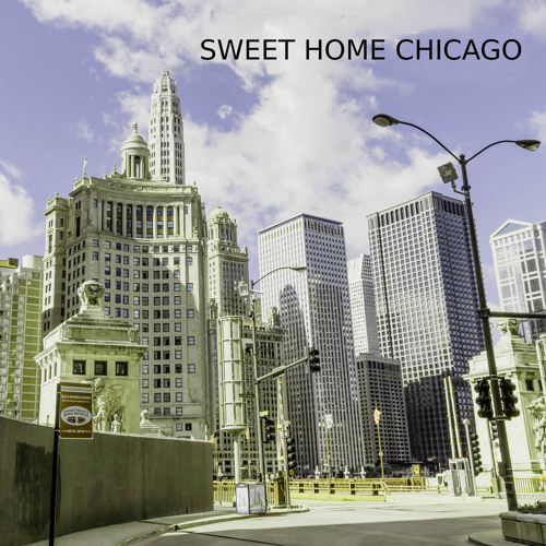 Stream Sweet Home Chicago by チルドレン | Listen online for free on SoundCloud
