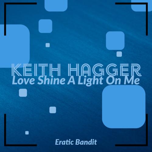 Stream Keith Hagger - Love Shine A Light On Me (Eratic Bandit Mix) by ...