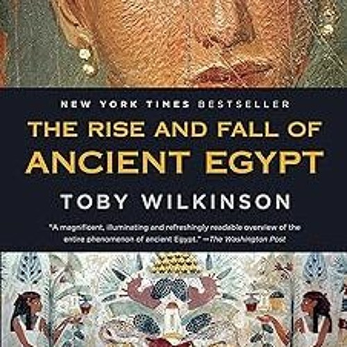 Stream # The Rise and Fall of Ancient Egypt BY: Toby A. H. Wilkinson ...