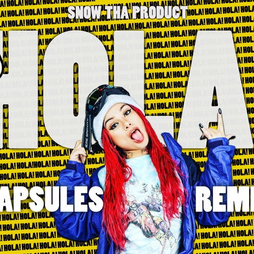 Stream Snow Tha Product - Hola (Capsules 'Bae Tha Product' Remix) by ...