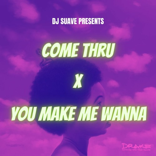 Stream Come Thru x You Make Me Wanna (DJ Suave Mashup) by DJ Suave ...