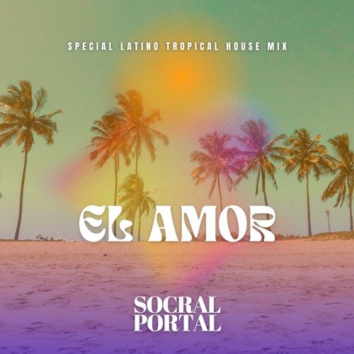 Stream SOCRAL - El Amor [Latino Tropical House] by SOCRAL | Listen ...