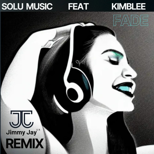 Stream Bootleg Solu Music ft KimBlee Fade 2023 Jimmy Jay Uk Sample by ...