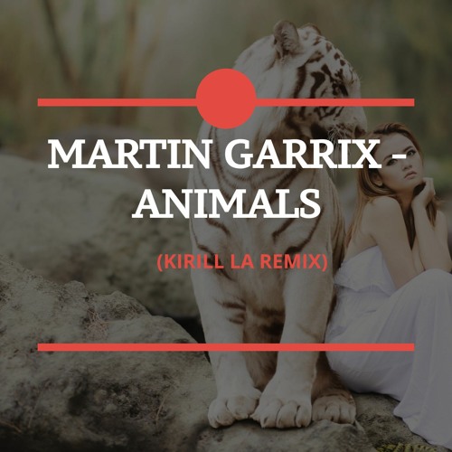 Stream Martin Garrix - Animals (Kirill LA Remix) by Kirill LA | Listen ...