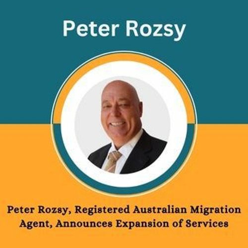 Stream Peter Rozsy, Registered Australian Migration Agent, Announces Expansion Of Services by ...