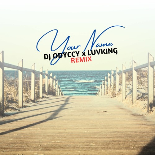 Stream Your Name (Remix) by DJ Odyccy | Listen online for free on ... Stream Your Name (Remix) by DJ Odyccy | Listen online for free on ...