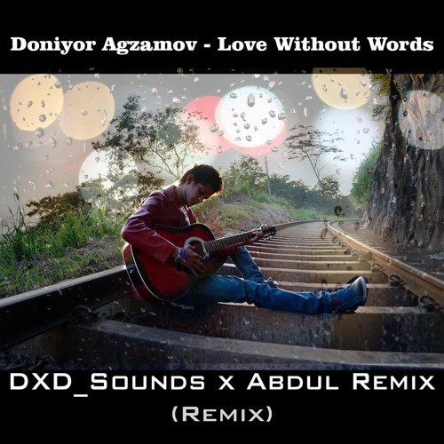Stream Love Without Words - DXD_Sounds X Abdul Remix by DXD Official ...