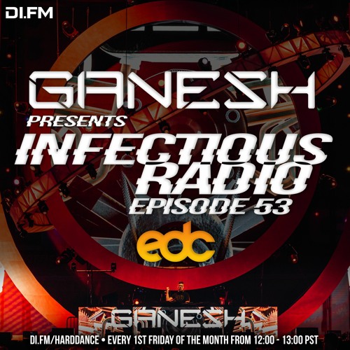 Ganesh - Infectious Radio 053 (EDC Las Vegas Special) 2021-11-07