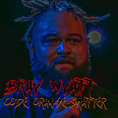 Stream Bray Wyatt Theme Song 2023 Shatter by Code Orange by Can Reigns ...