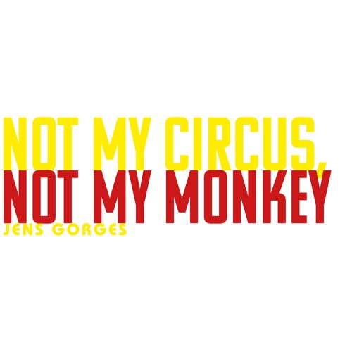 Stream Not my circus, not my monkey by Jens Gorges | Listen online for ... Stream Not my circus, not my monkey by Jens Gorges | Listen online for ...
