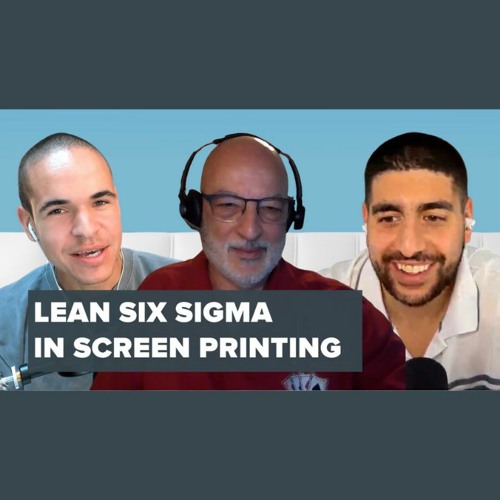 Stream episode Lean Six Sigma in Screen Printing Shops with Kevin ...