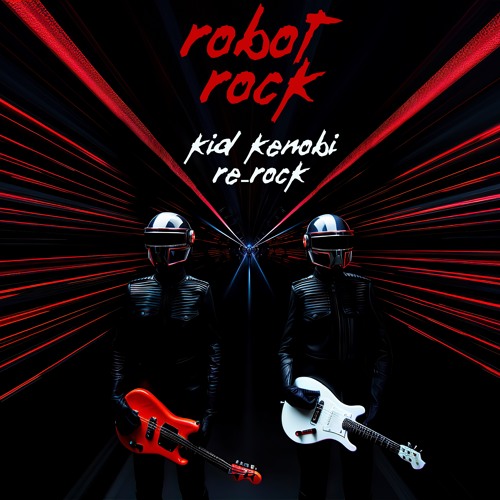 Stream Robot Rock (Kid Kenobi Re-Rock) - Daft Punk ***FREE DOWNLOAD ...