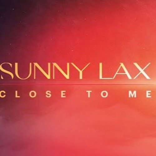 Stream Sunny Lax - Close to Me - 2024 Remix by Lexy Chae | Listen online for free on SoundCloud