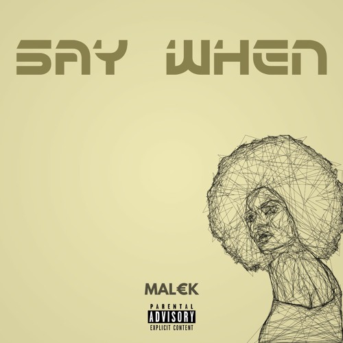 Stream Say When by MAL€K | Listen online for free on SoundCloud