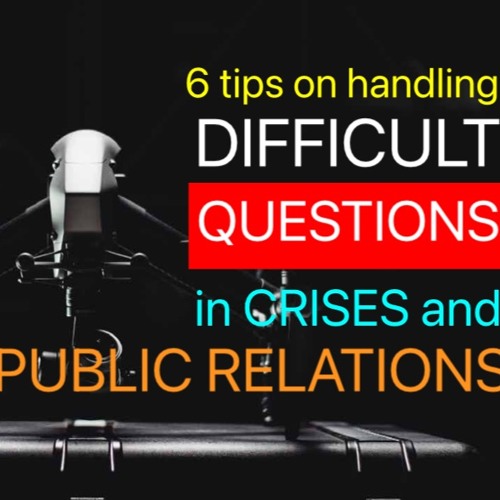 Stream episode 6 tips on handling difficult questions in Crises and PR ...