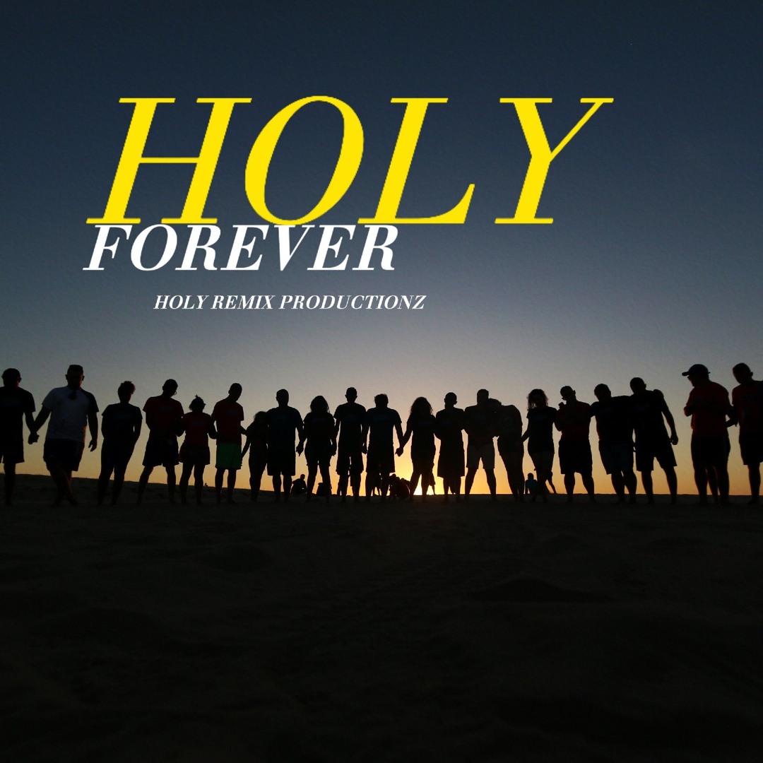Stream Holy Forever by Holy Remix Productionz 🙏🎵 | Listen online for ...